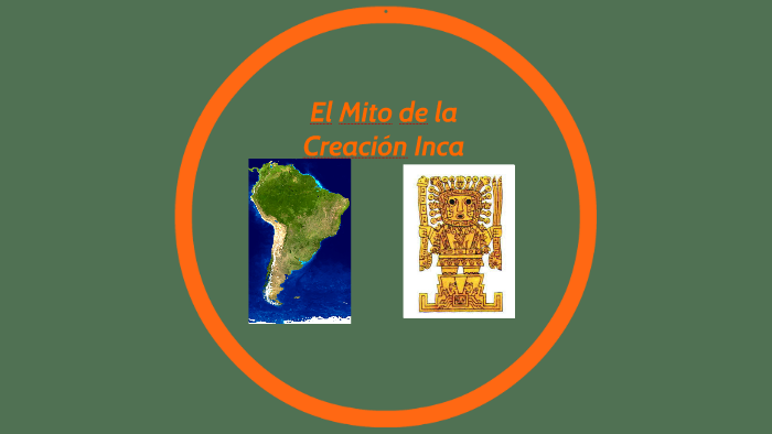 El Mito de la Creación Inca by kirk malm on Prezi