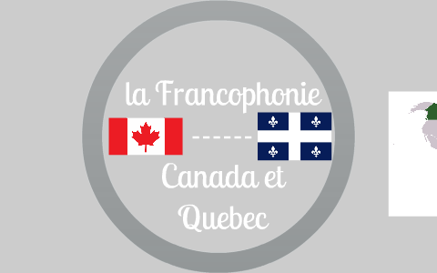 la Francophonie- Canada et Quebec by Rachel Wilson on Prezi