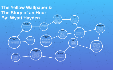 The Yellow Wallpaper & The Story of an Hour by Janet Posada on Prezi
