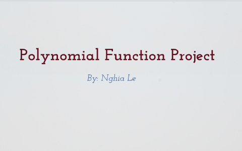 Polynomial Function Project by Nghia Le on Prezi