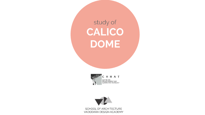 A study of Calico Dome by Ankit Pokar on Prezi