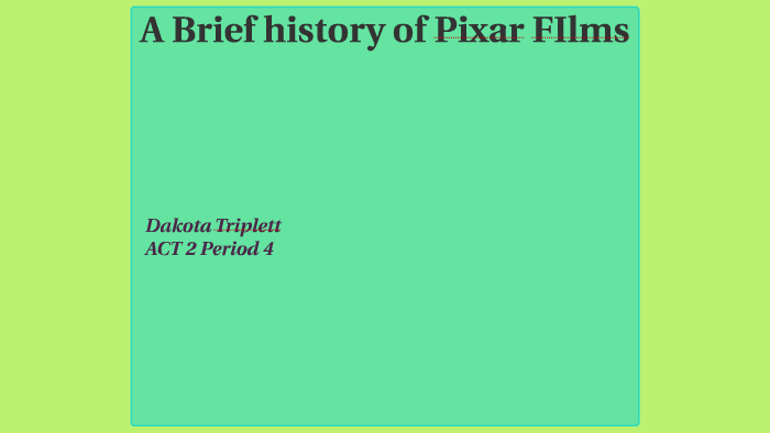 A Brief history of Pixar FIlms by Dakota Triplett