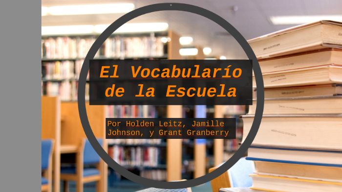El Vocabulario de la Escuela by Holden Leitz on Prezi