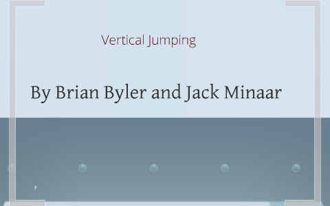 verticle jumping by Brian Byler on Prezi