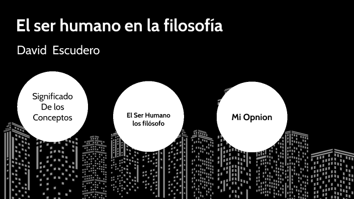 El ser humano en la filosofía by David Escudero Rios on Prezi