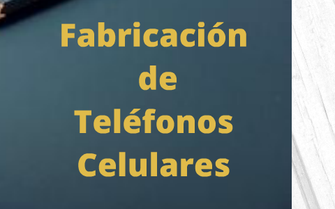 Fabricación de Celulares by AbRil Glez on Prezi