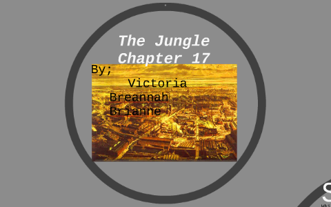 The Jungle Chapter 17 by Victoria Breannah on Prezi