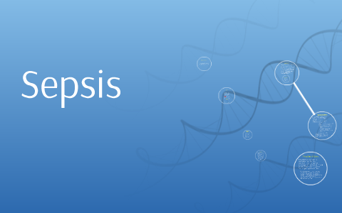 Sepsis by DESIREE MACKENZIE on Prezi