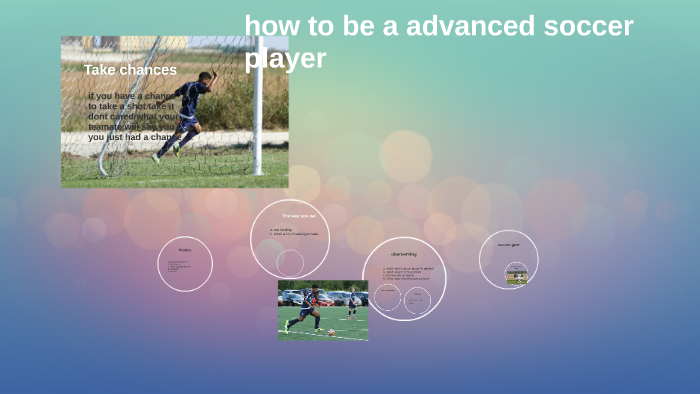 how to be a advanced soccer player by Katelyn Slattery on Prezi