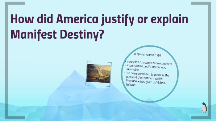 How did America justify or explain Manifest Destiny? by Preston Ha