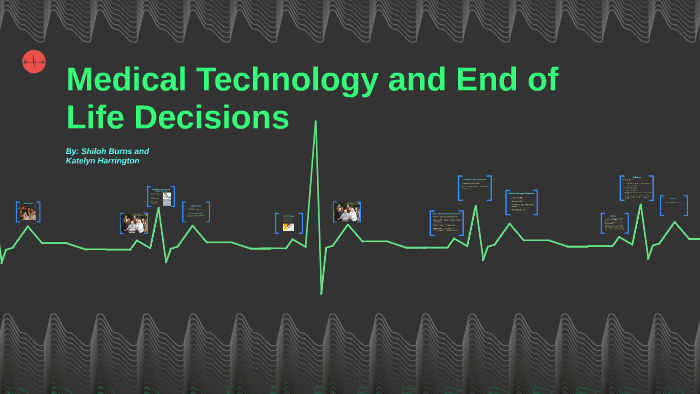 Medical Technology and End of Life Decisions by Shiloh Burns on Prezi