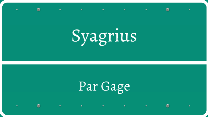 Syagrius by gage Cruickshank on Prezi