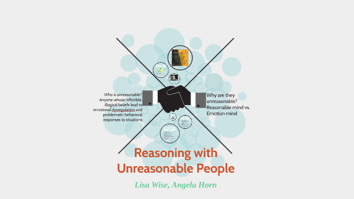 Reasoning with Unreasonable People by Angela Horn on Prezi