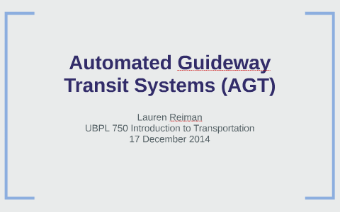 Automated Guideway Transit Systems by Lauren Reiman on Prezi