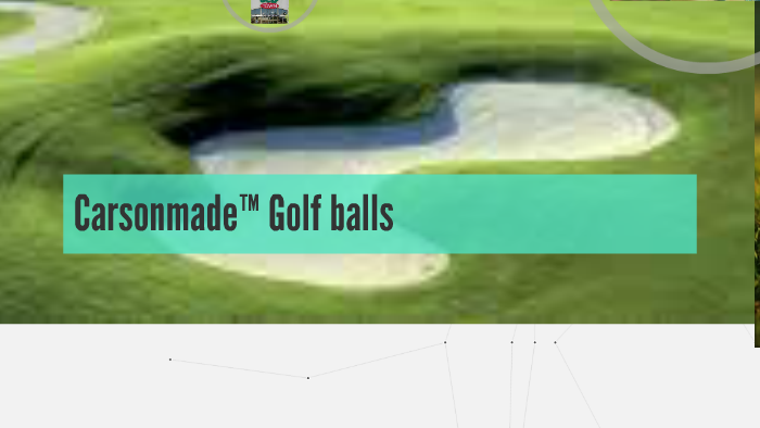 Carsonmade™ Golf balls by Carson Wright on Prezi