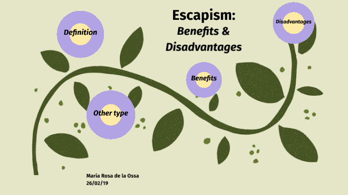 Escapism: Benefits & Disadvantages by Maria Rosa de la Ossa on Prezi