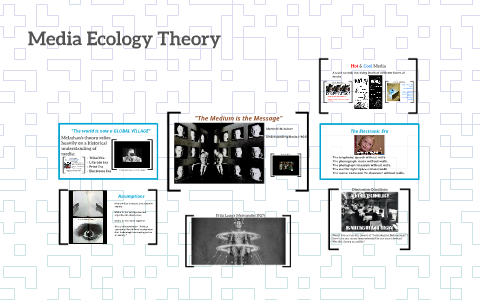 Media Ecology Theory by heather marie on Prezi