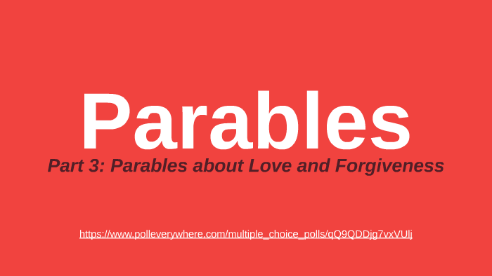 Parables, Part 3 - Love and Forgiveness by Jon Barr on Prezi