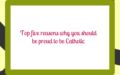 Top five reasons why you should be proud to be Catholic. by katrina ...