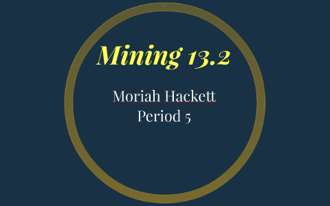 Mining 13.2 by Moriah Hackett on Prezi