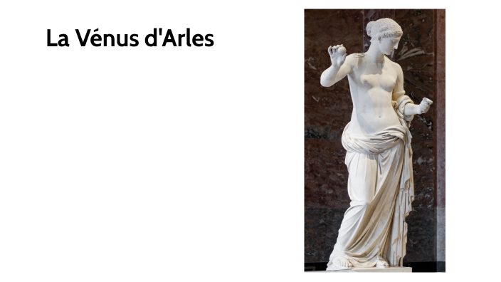 La Vénus d'Arles by Mathis Bergé on Prezi