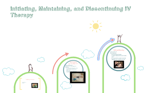Initiating, Maintaining, and Discontinuing IV Therapy by on Prezi