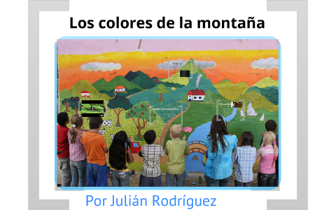 Los colores de la montaña by Julian Rodriguez on Prezi