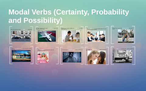 Modal Verbs (Certainty, Probability and Possibility) by Efsun DOGAN on Prezi