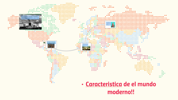 Características del mundo moderno by Francisco Costa Rijo on Prezi