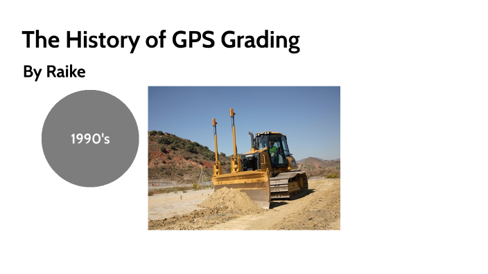 The History of GPS Grading by Raike Batten on Prezi