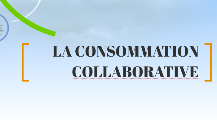LA CONSOMMATION COLLABORATIVE by Théo Turgné on Prezi