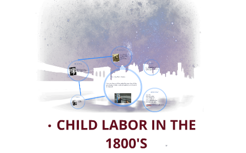 CHILD LABOR IN THE 1800'S by Quentin Pringle on Prezi