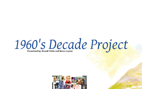 1960's Decade Project by Brandi Tittle on Prezi