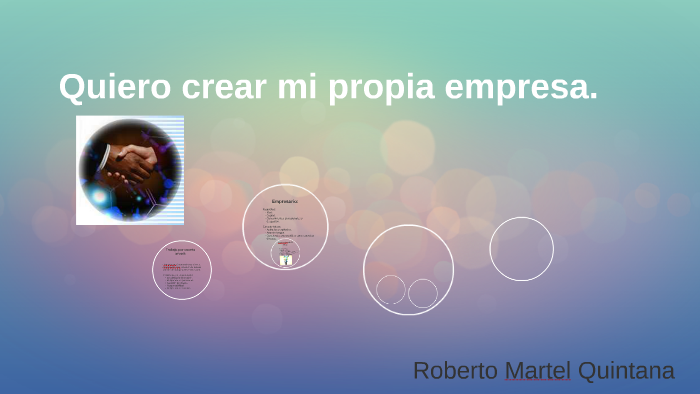 Quiero crear mi propia empresa. by roberto mq on Prezi