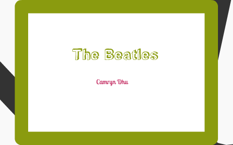 Music Analysis The Beatles by Camryn Dhu on Prezi