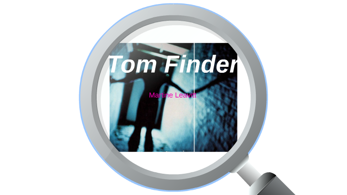 Tom Finder by San Tlc on Prezi