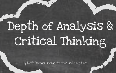 Importance of Depth of Analysis and Critical Thinking by Nicole Yochum ...