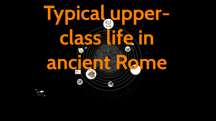 Typical upper-class life in ancient Rome by meghan courtemanche on Prezi