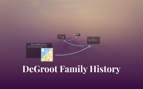 DeGroot Family History by Emily Degroot on Prezi