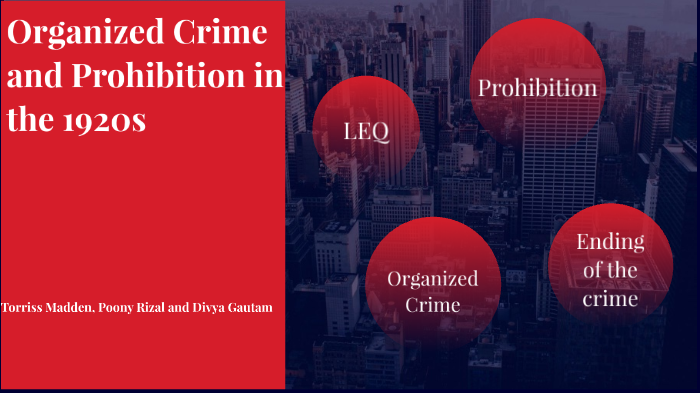 organized crime and prohibition by Torriss Madden on Prezi