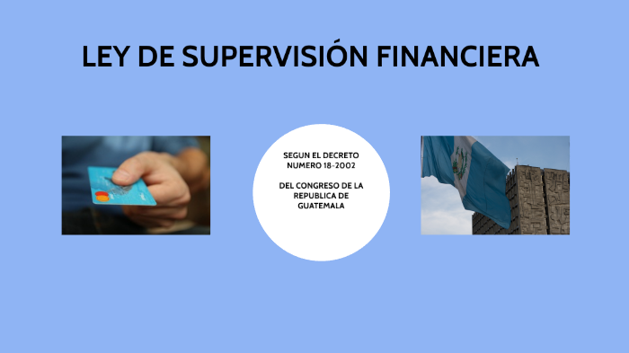 LEY DE SUPERVISION FINANCIERA by sheimy ruiz on Prezi