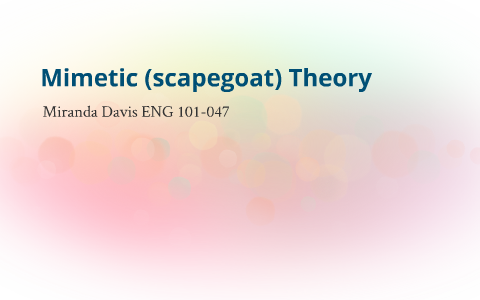 Mimetic (scapegoat) Theory by Miranda Davis on Prezi