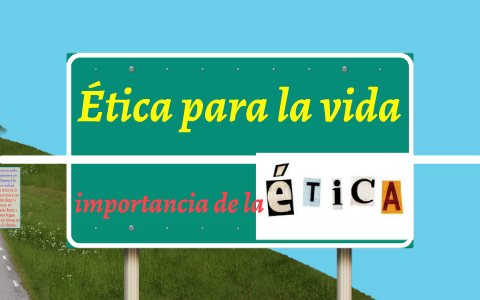 Ética para la vida by Alexandra Posada on Prezi