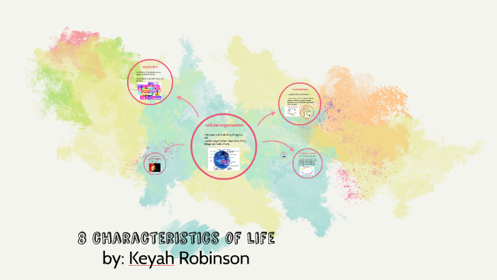 8 characteristics of life by keyah robinson on Prezi