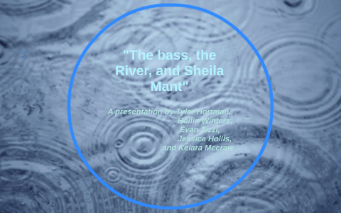 "The bass, the River, and Sheila Mant" by Tyler Hortman on Prezi