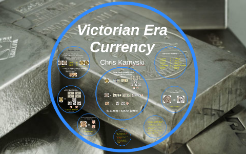Victorian era Currency by Chris Karnyski on Prezi