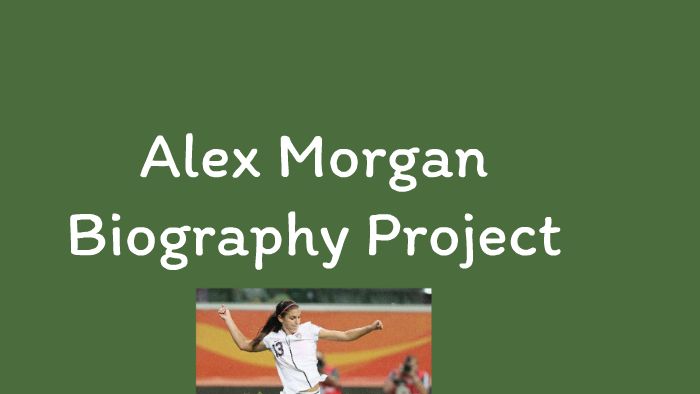 Alex Morgan Biography Project by Tony Hasapis on Prezi