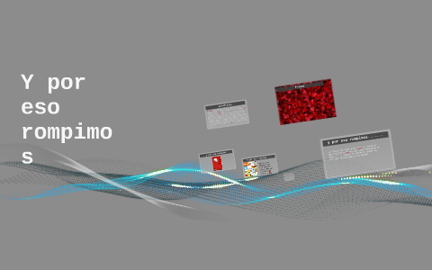 y por eso rompimos by Ali Serrano on Prezi