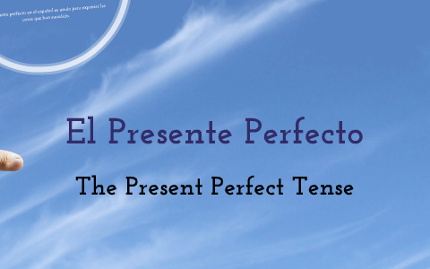 El Presente Perfecto (The Present Perfect Tense) by Dominic Tong on Prezi