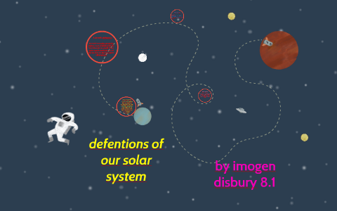 defentions of our solar system by imogen disbury on Prezi